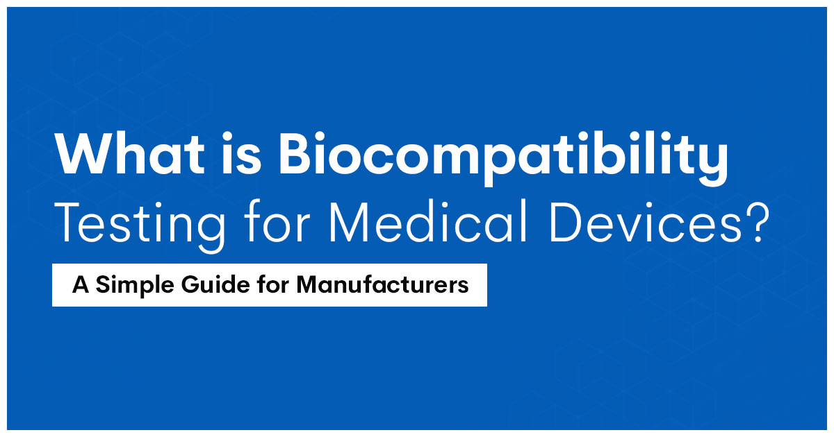 Biocompatibility Testing for Medical Devices: Complete Guide ...